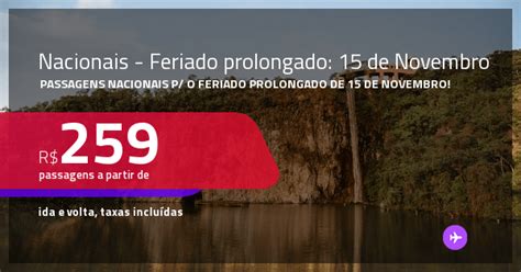 PASSAGENS NACIONAIS Para Viajar No Feriado Prolongado De 15 De Novembro