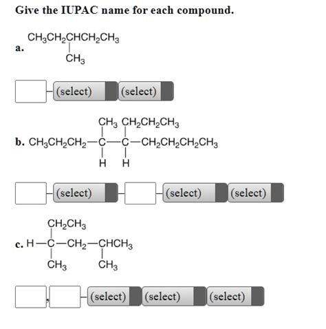 SOLVED: Give the IUPAC name for each compound. a. CH3CH2CHCH2CH3 (select) (select) b. CH3CHCH2 ...