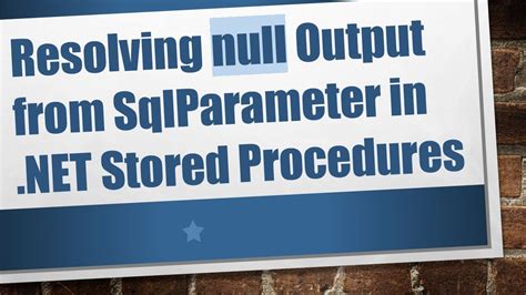 Resolving Null Output From Sqlparameter In Net Stored Procedures Youtube
