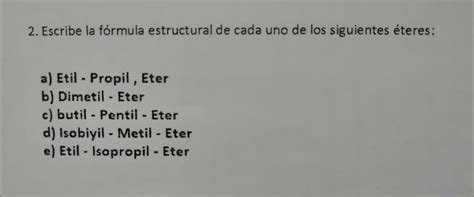 ayuda porfavoooor2 Escribe la fórmula estructural de cada uno de los