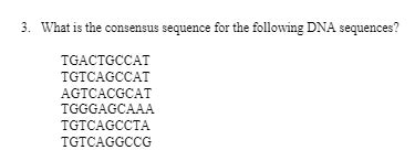 Solved 3. What is the consensus sequence for the following | Chegg.com