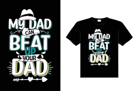 Premium Vector My Dad Can Beat Up Your Dad