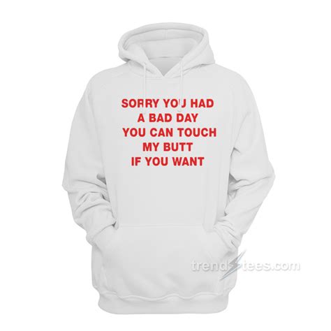 Sorry You Had A Bad Day Hoodie