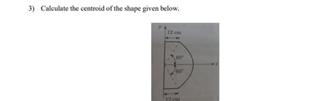 Solved Calculate The Centroid Of The Shape Given Below Chegg