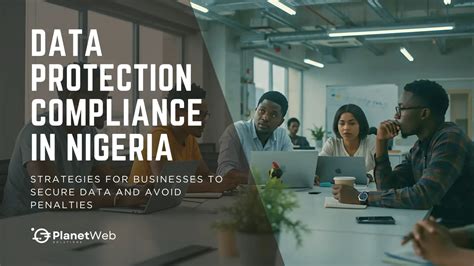 Data Protection Compliance In Nigeria Secure Data And Avoid Penalties Planetweb Solutions