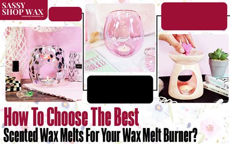 How To Choose The Best Scented Wax Melts For Your Wax Melt Burner