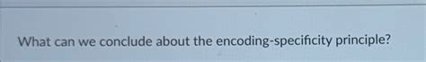 Solved What Can We Conclude About The Encoding Specificity