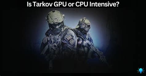 Is Tarkov Gpu Or Cpu Intensive Set Accordingly