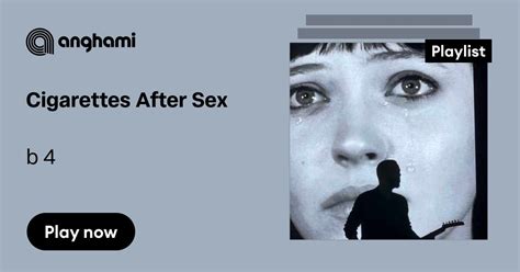 Cigarettes After Sex Playlist Play On Anghami