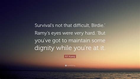 Rf Kuang Quote Survivals Not That Difficult Birdie Ramys Eyes