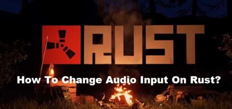 How To Change Audio Input On Rust 3 Important Settings West Games