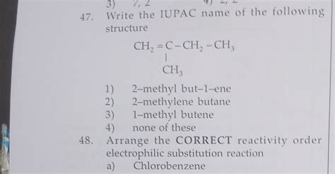 47 Write The Iupac Name Of The Following Structurec C C Cc1 2 Methyl
