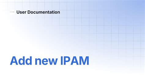 Add New Ipam User Documentation