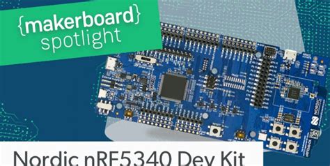 Maker Board Spotlight Nordic Nrf5340 Dk