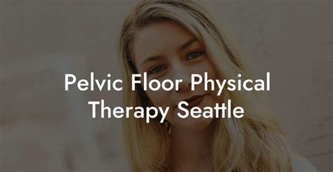 Pelvic Floor Physical Therapy Seattle Glutes Core And Pelvic Floor