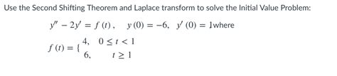 Solved Use The Second Shifting Theorem And Laplace Transform Chegg Com