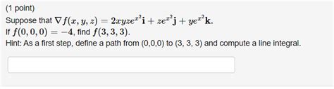 Solved Suppose That F X Y Z 2xyzex2i Zex2j Yex2k If Chegg Com