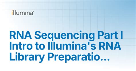 Rna Sequencing Part I Intro To Illuminas Rna Library Preparation Workflows Support Webinar