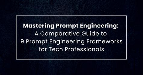 mastering prompt engineering a comparative guide to 9 prompt engineering frameworks for tech