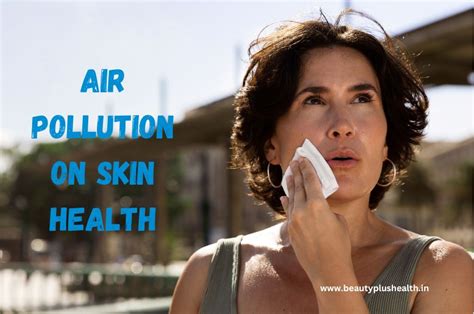 The Impact Of Air Pollution On Skin Health