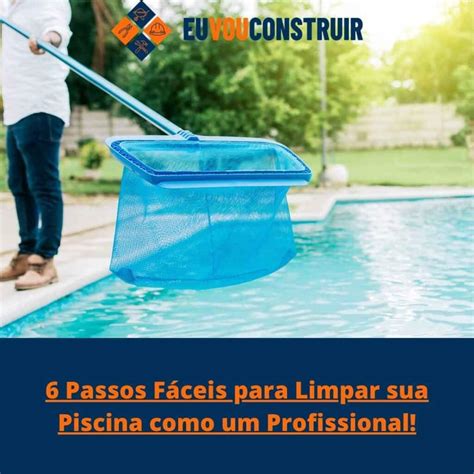 6 Passos Fáceis para Limpar sua Piscina como um Profissional Eu vou