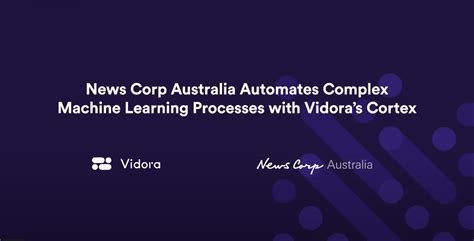 News Corp Australia Automates Complex Machine Learning Processes With Vidoras Cortex [1 3]