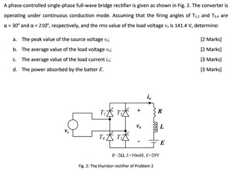 Solved A Phase Controlled Single Phase Full Wave Bridge Rectifier Is