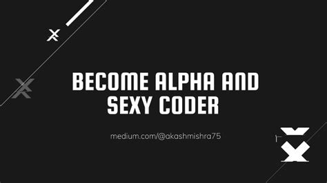 How To Become An Alpha And Sexy Coder By Akash Mishra Aug 2022