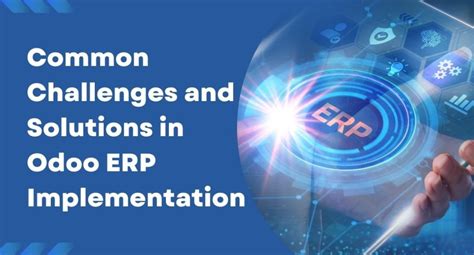 common challenges and solutions in odoo erp implementation