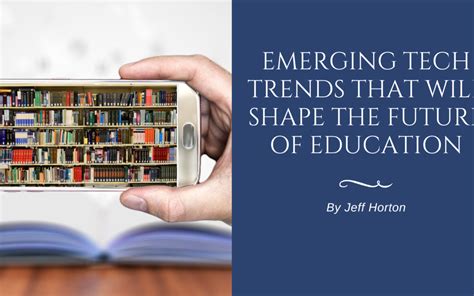 Emerging Tech Trends That Will Shape The Future Of Education Jeff