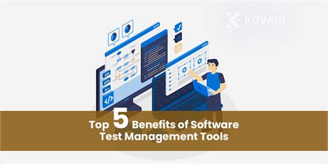 top 5 benefits of software test management tools kovair blog