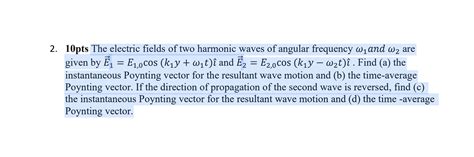 Solved Pts The Electric Fields Of Two Harmonic Waves Of Chegg