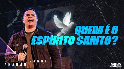 Quem É O EspÍrito Santo Pr Giovanni Araujo Youtube