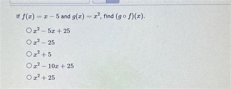 Solved If F X X−5 And G X X2 Find G∘f X