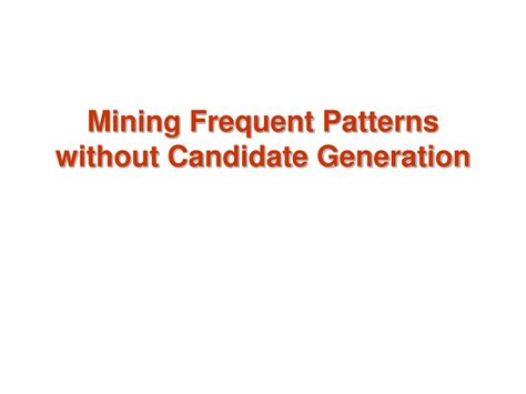 PPT Mining Frequent Patterns Without Candidate Generation PowerPoint