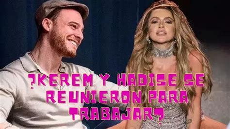 KEREM Y HADISE SE REUNIERON PARA TRABAJAR YouTube