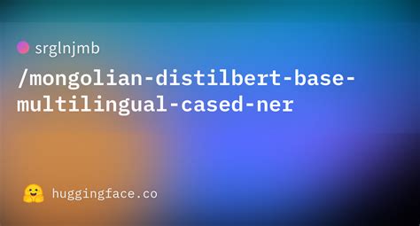 Srglnjmbmongolian Distilbert Base Multilingual Cased Ner · Hugging Face
