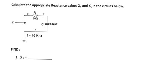 Solved Calculate The Appropriate Reactance Values XC And XL Chegg