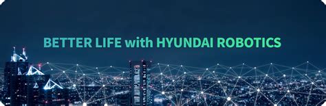 Hyundai Robotics About Hyundai Robotics