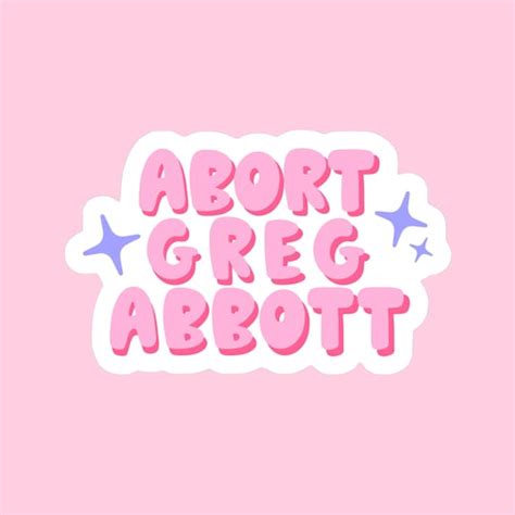 Abort Greg Abbott Sticker Feminist Governor Texas Beto Etsy