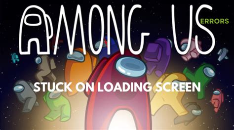 Among Us Stuck On Loading Screen How To Fix It