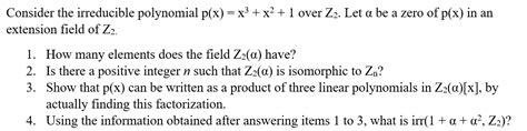 Consider The Irreducible Polynomial P X X3 X2 1 Over
