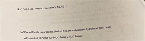 Solved 19 A Pent 1 Yne Warm Conc Kmno6naoh→ B What