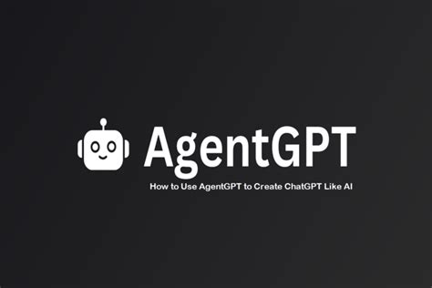 How To Use Agentgpt To Create Chatgpt Like Ai Open Ai Master