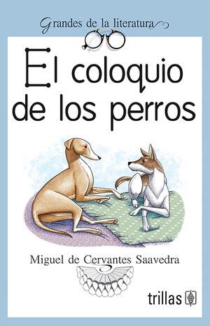 EL COLOQUIO DE LOS PERROS CERVANTES SAAVEDRA MIGUEL DE Escritor