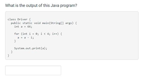 Solved What Is The Output Of This Java Program Class Driver Chegg
