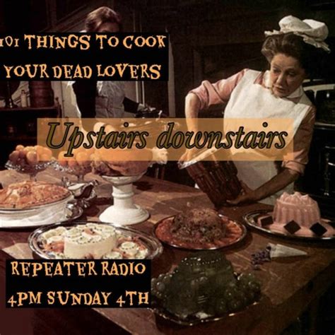 Stream 101 Things To Cook Your Dead Lovers 60 Upstairs Downstairs