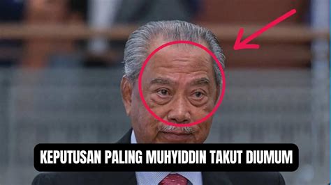 Keputusan Paling Ditakuti Muhyiddin Jadi Kenyataan Youtube