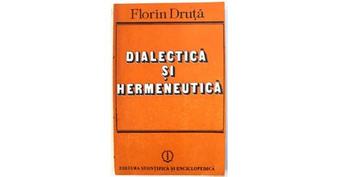Dialectica Si Hermeneutica De Florin Druta 1990 Okazii Ro