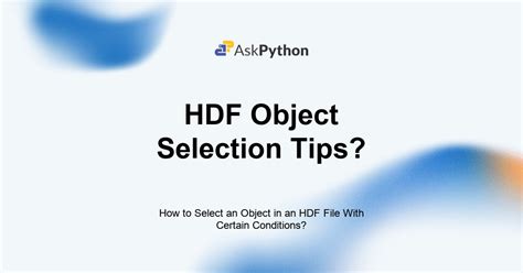 How To Select An Object In An Hdf File With Certain Conditions Askpython